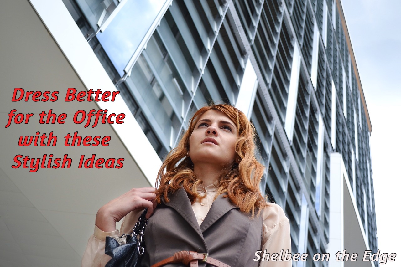 Dress Better for the Office with these Stylish Ideas – Shelbee on the Edge