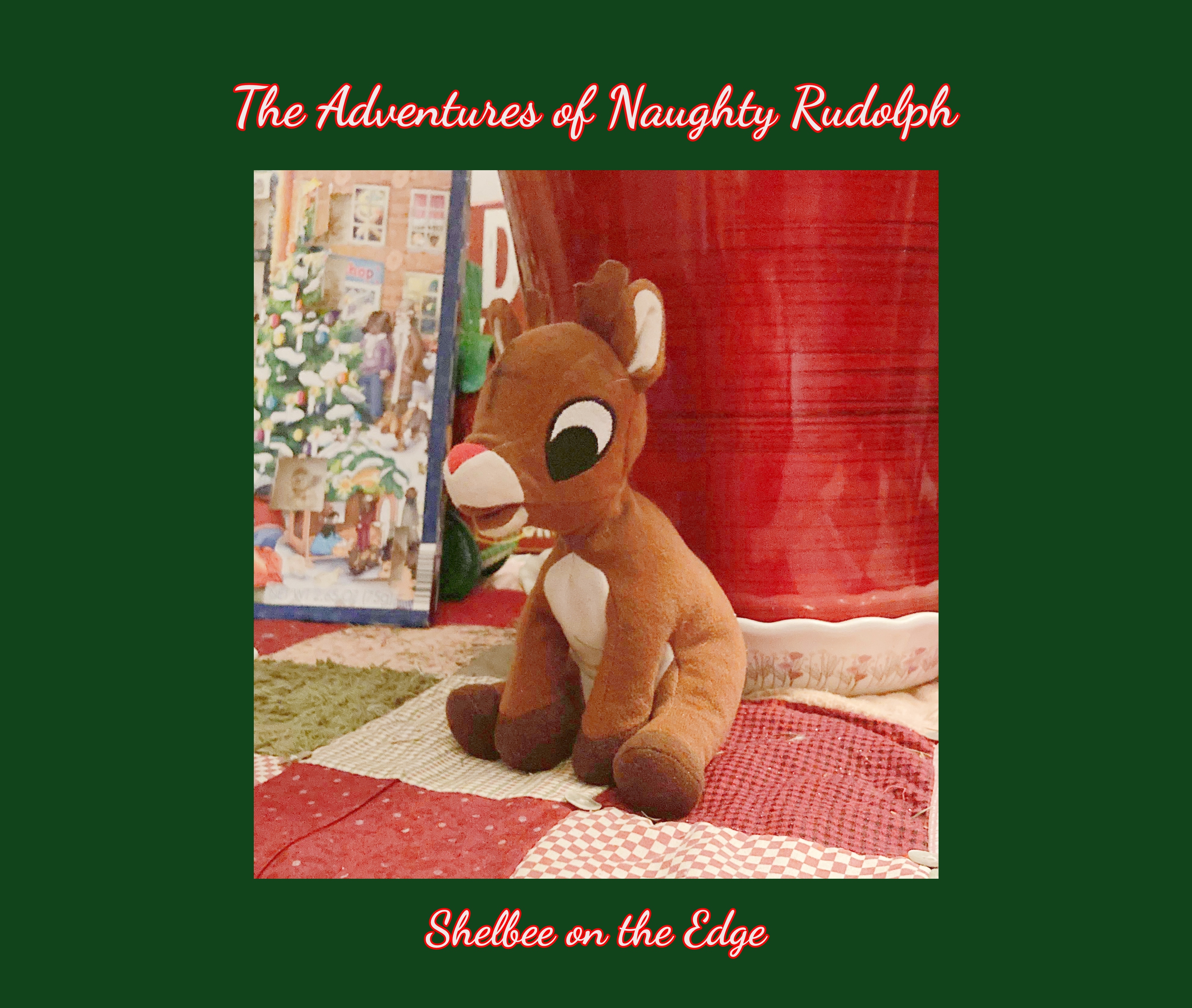 The Adventures of Naughty Rudolph – Shelbee on the Edge